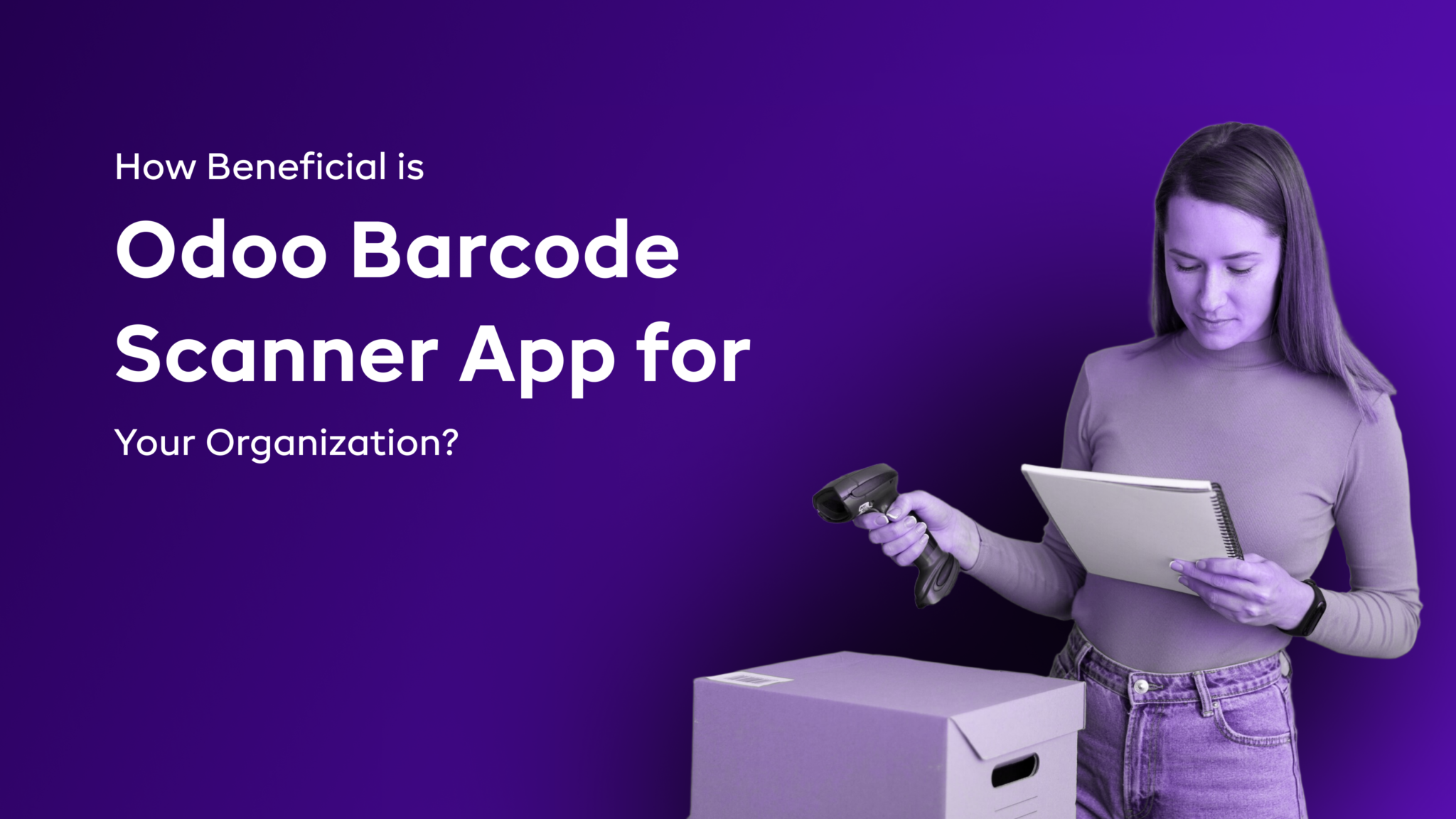 How Beneficial is Odoo Barcode Scanner App for Your Organization?