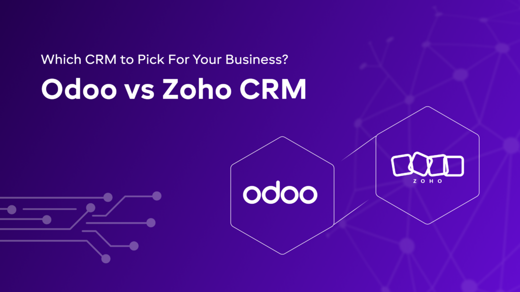 Odoo vs Zoho CRM – Which CRM to Pick For Your Business?