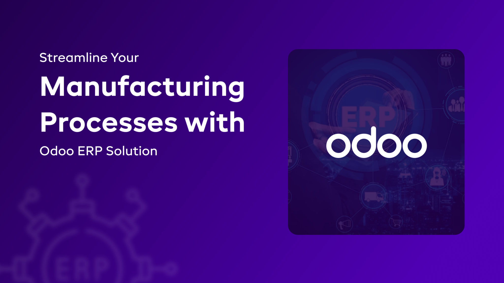 Streamline Your Manufacturing Processes with Odoo ERP Solution