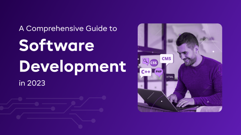 A Comprehensive Guide to Software Development in 2023