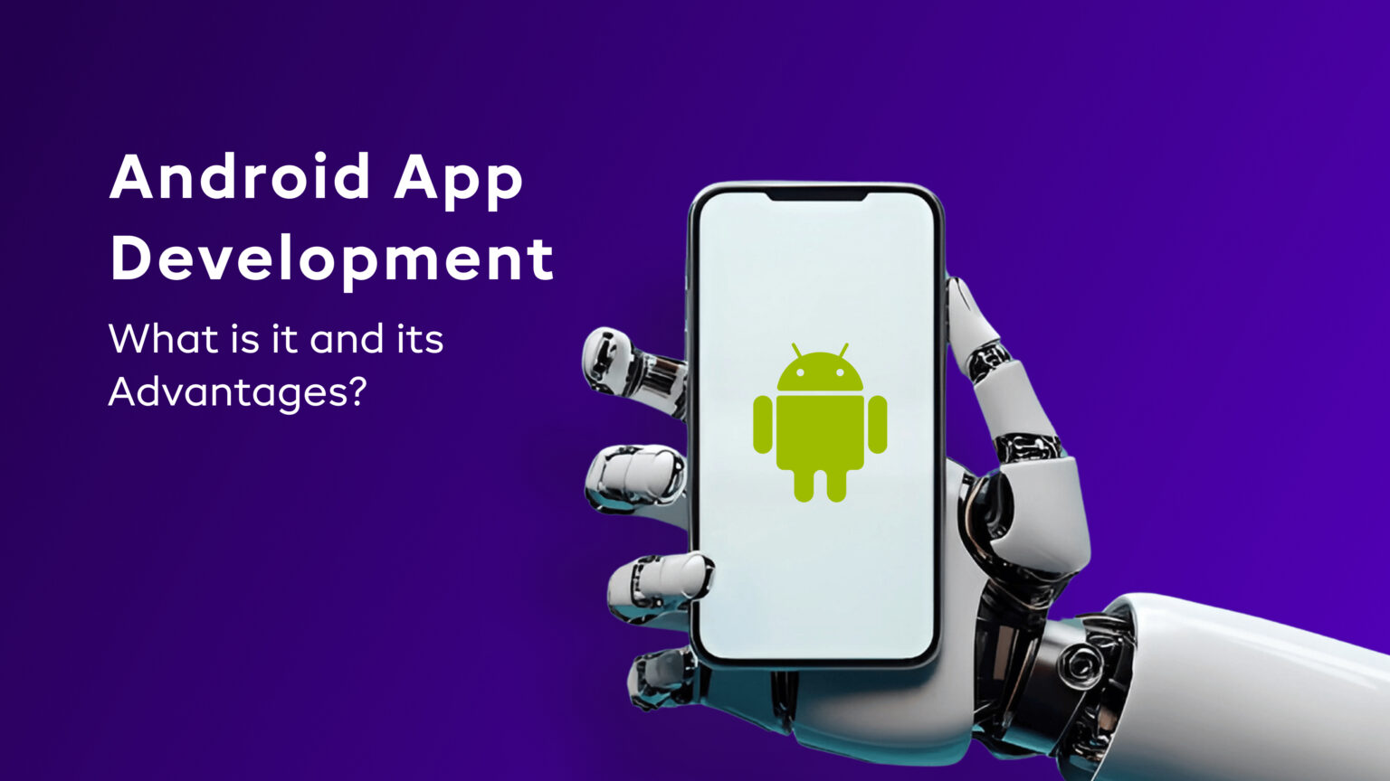 Android App Development - What is it and its Advantages?